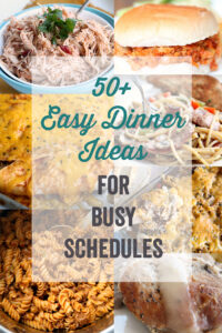 50+ Easy Dinner Ideas for Busy Schedules - Real Life Dinner